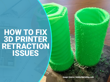 How to Fix 3D Printer Retraction Issues